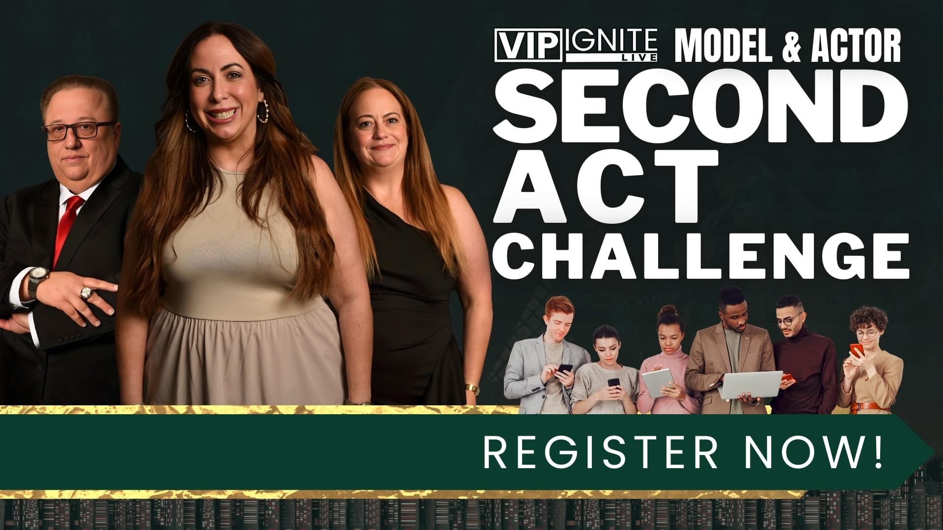 VIP IGNITE MODEL & ACTOR SECOND ACT CHALLENGE